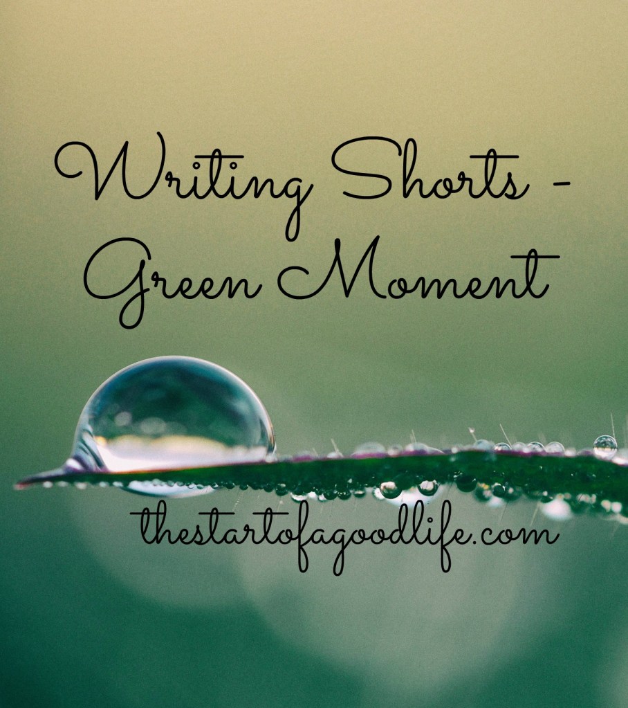 Writing Short -Green Moment | the start of a good life