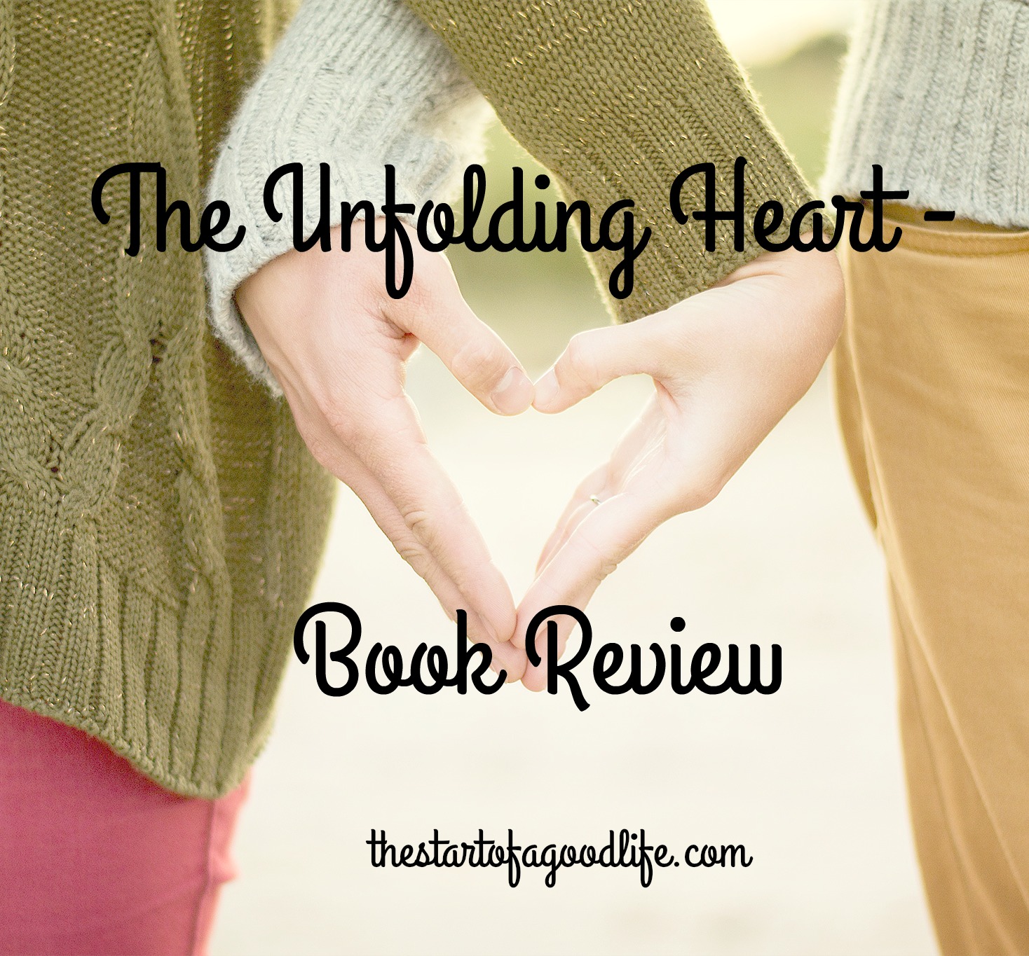 Book Review – The Unfolding Heart | the start of a good life