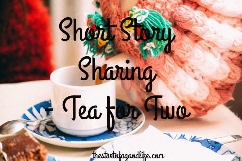 Short Story Sharing – Tea for Two | the start of a good life